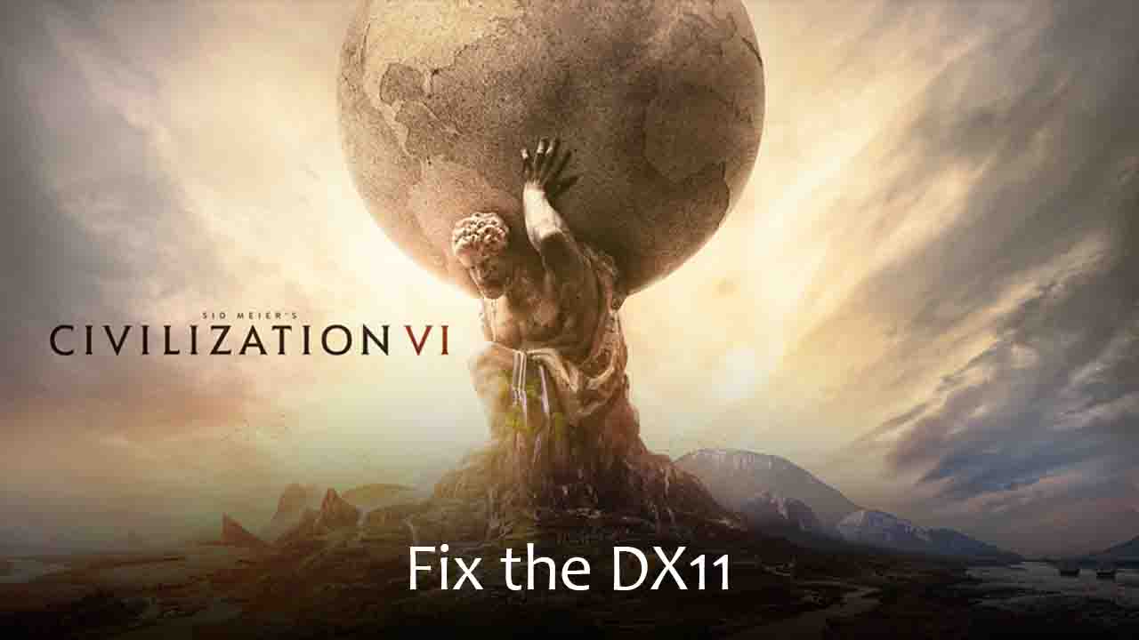 How to Fix Civ 6 (DX11) Display Device Failed Error